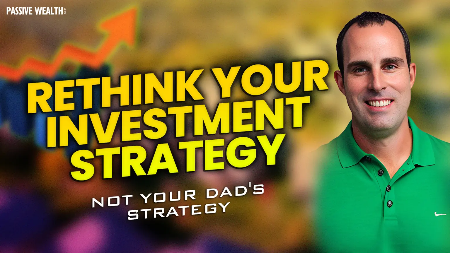 Why You Shouldn't Invest Like Your Dad - Passive Wealth Show | Helping ...